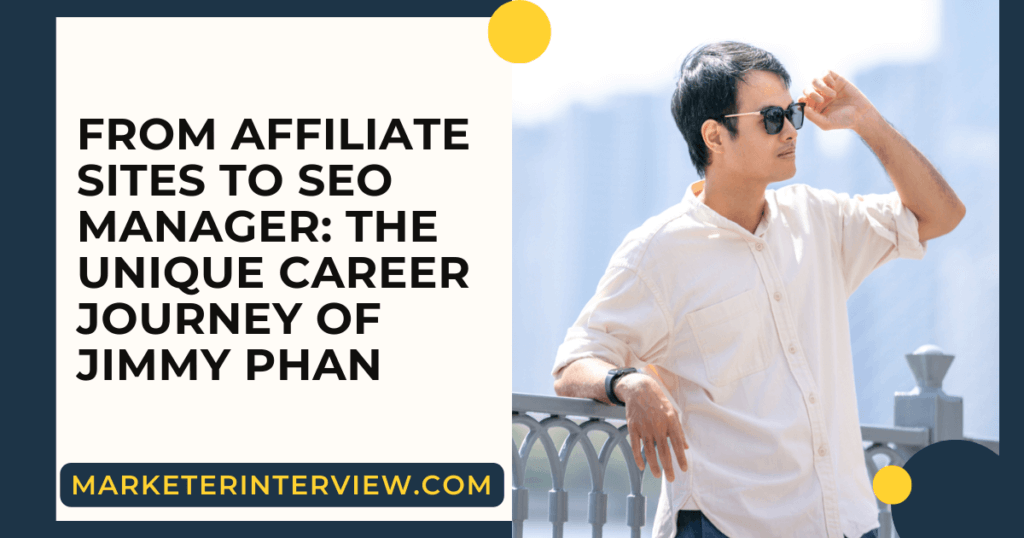 From Affiliate Sites To SEO Manager: The Unique Career Journey Of Jimmy ...