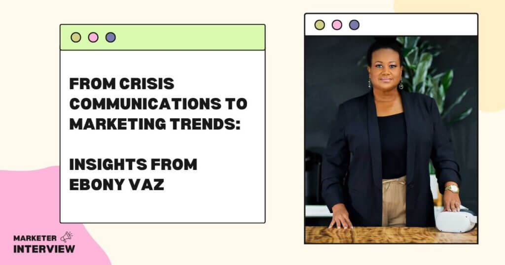From Crisis Communications To Marketing Trends: Insights From Ebony Vaz