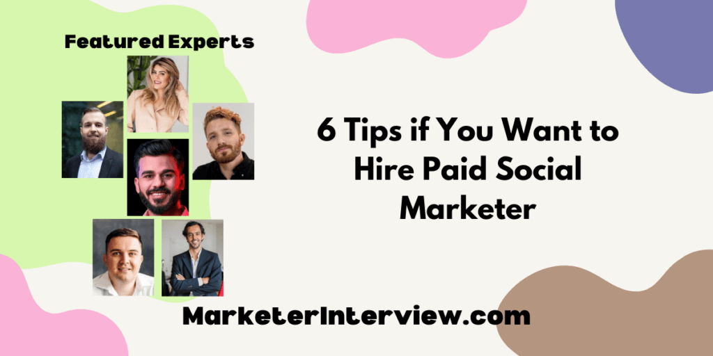 6 Tips If You Want To Hire Paid Social Marketer | Marketer Interview
