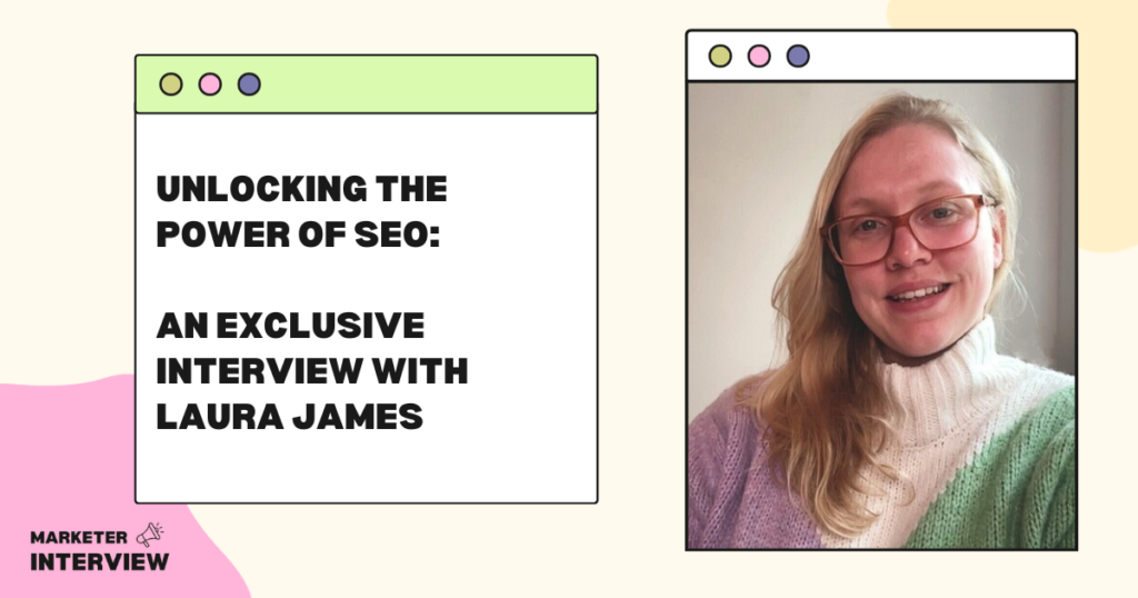 Unlocking The Power Of SEO: An Exclusive Interview With Laura James