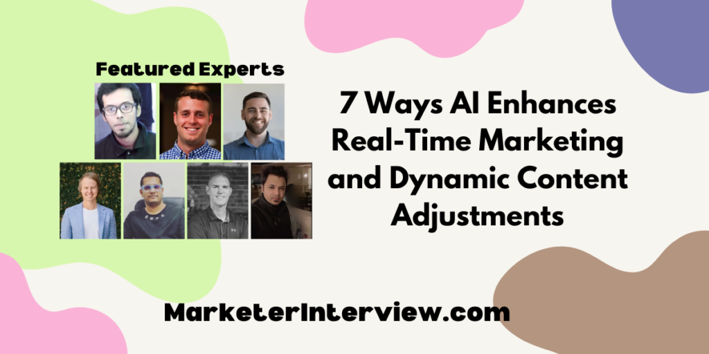 7 Ways AI Enhances Real-Time Marketing And Dynamic Content Adjustments | Marketer Interview