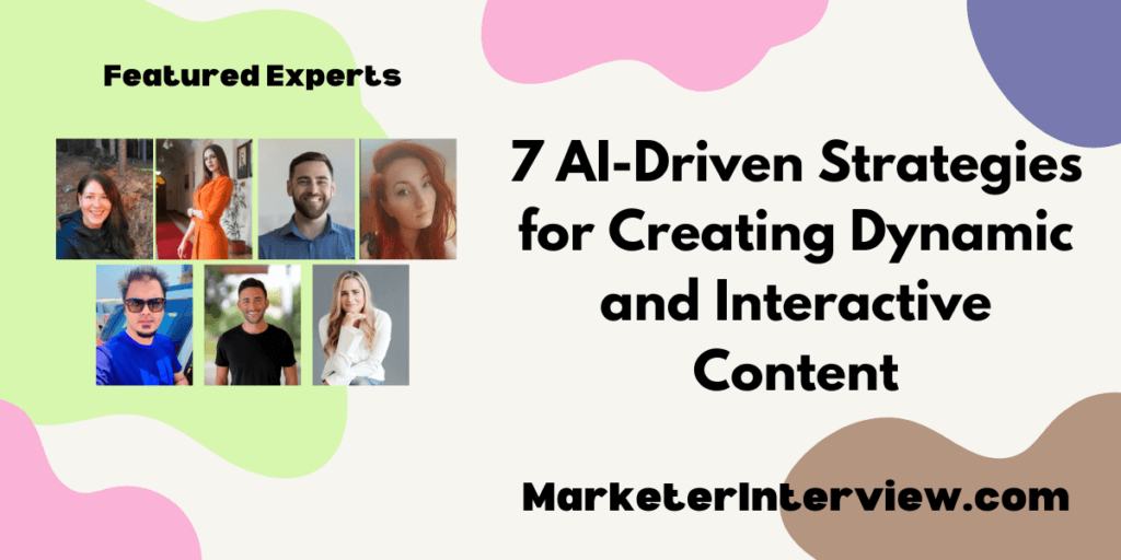 7 AI-Driven Strategies For Creating Dynamic And Interactive Content | Marketer Interview