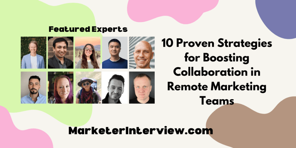 10 Proven Strategies For Boosting Collaboration In Remote Marketing Teams | Marketer Interview