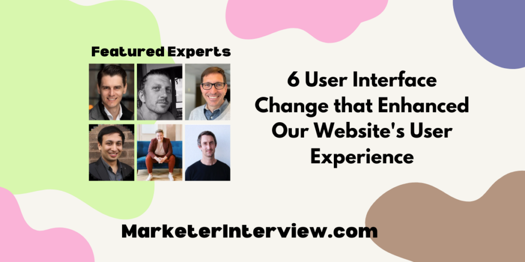 6 User Interface Change That Enhanced Our Website's User Experience | Marketer Interview