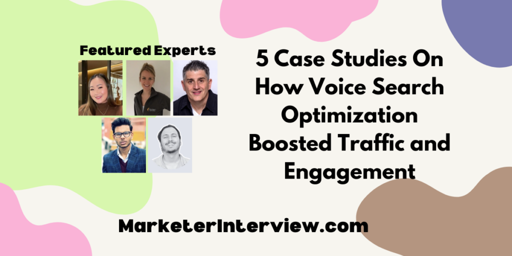 5 Case Studies On How Voice Search Optimization Boosted Traffic And Engagement | Marketer Interview