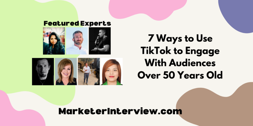 7 Ways To Use TikTok To Engage With Audiences Over 50 Years Old | Marketer Interview