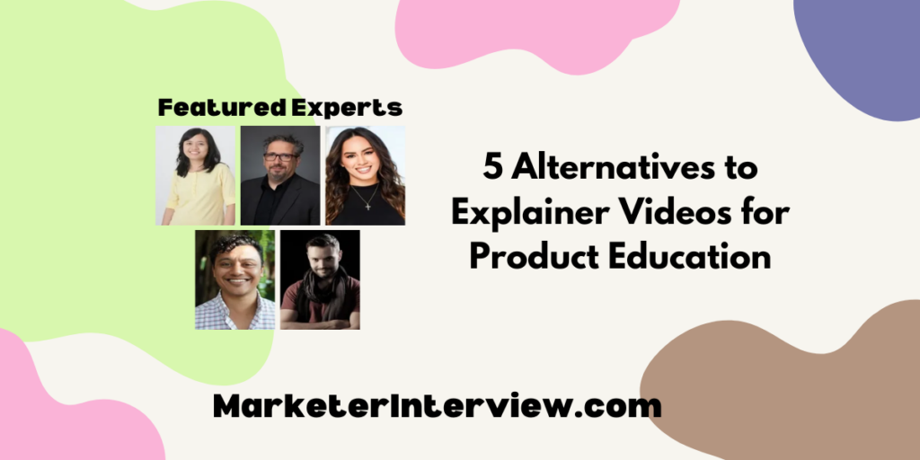 5 Alternatives To Explainer Videos For Product Education | Marketer Interview