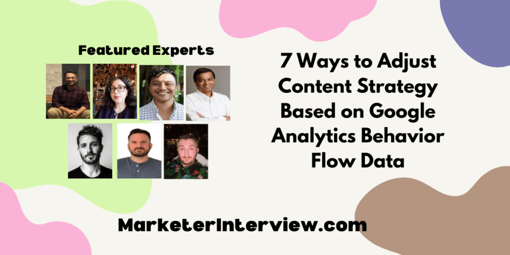 7 Ways To Adjust Content Strategy Based On Google Analytics Behavior Flow Data | Marketer Interview