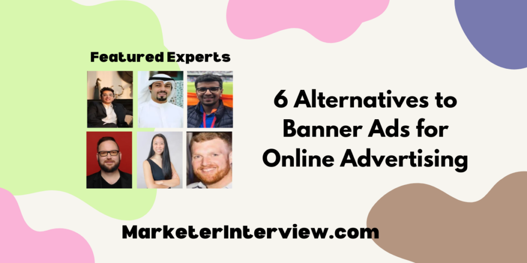 6 Alternatives To Banner Ads For Online Advertising | Marketer Interview