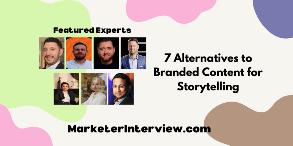 7 Alternatives To Branded Content For Storytelling | Marketer Interview